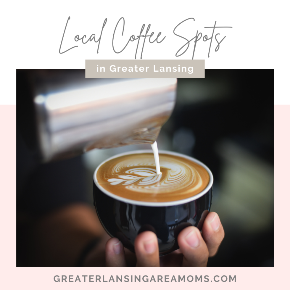 12+ Coffee Spots in the Greater Lansing Area - Greater Lansing Area Moms