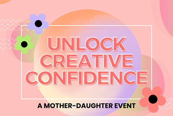 Unlock Creative Confidence Event For Mother's and Daughters - Greenwich ...