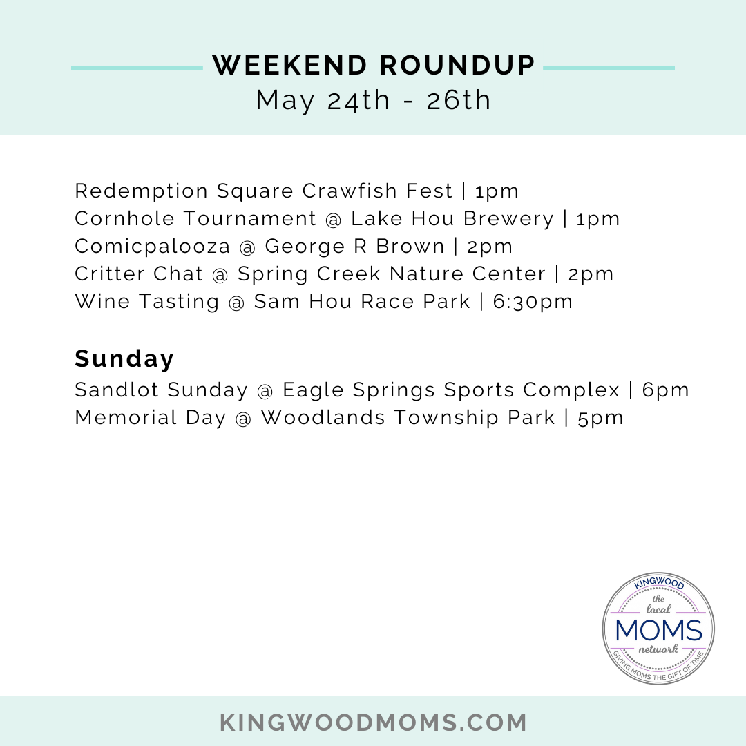 Weekend Round Up - May 24th - 26th - Kingwood Moms