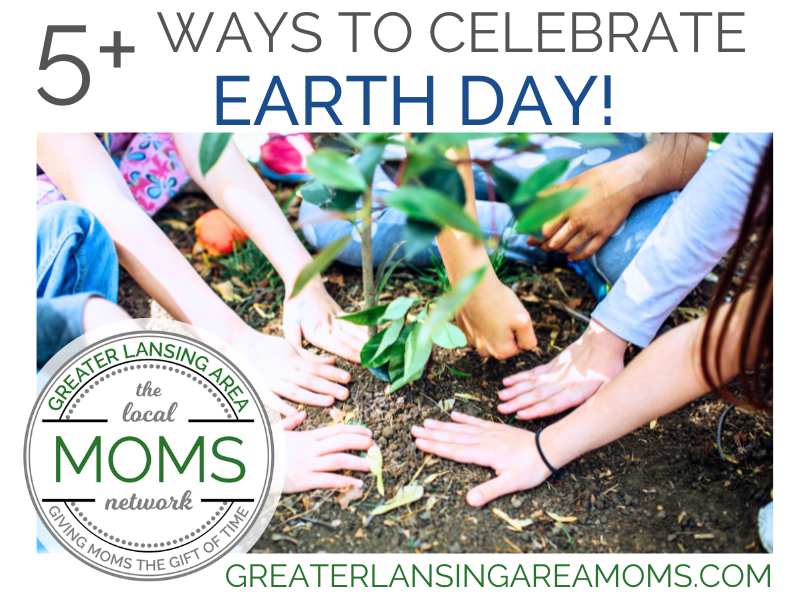 Earth Day Activities in Greater Lansing - Greater Lansing Area Moms