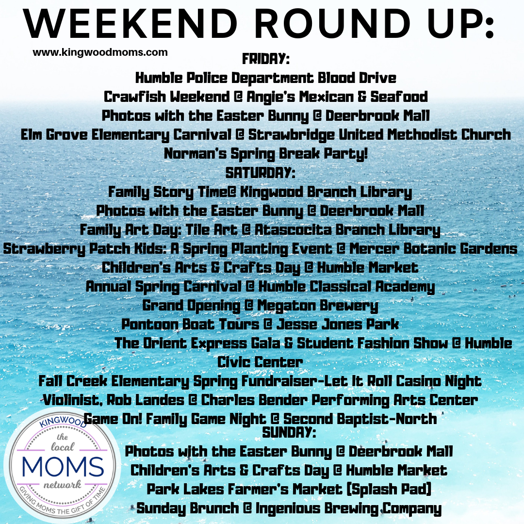 Weekend Round Up: 3/29 - Kingwood Moms