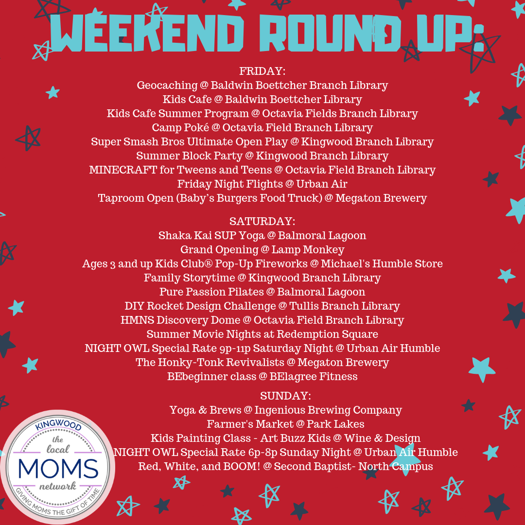 WEEKEND ROUND UP : 6/28 - Kingwood Moms